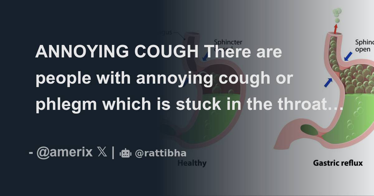 ANNOYING COUGH There are people with annoying cough or phlegm which is ...
