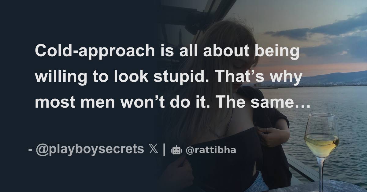 Cold-approach is all about being willing to look stupid. That’s why ...