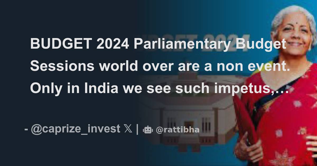 BUDGET 2024 Parliamentary Budget Sessions world over are a non event ...