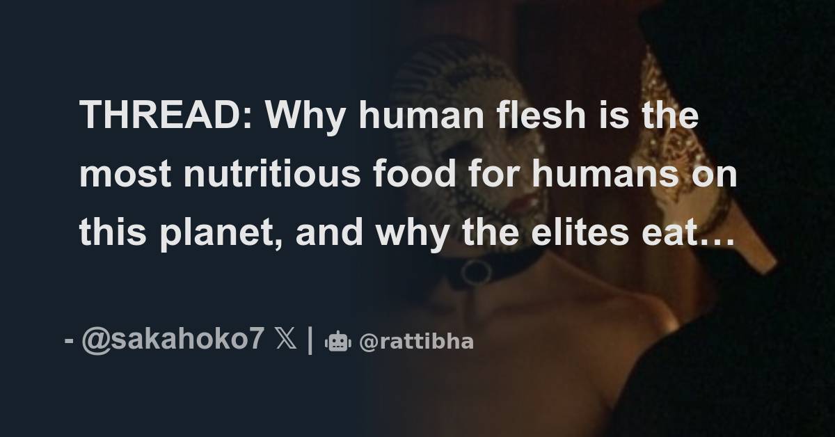 THREAD: Why human flesh is the most nutritious food for humans on this ...