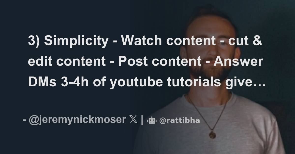 3) Simplicity - Watch content - cut & edit content - Post content - Answer DMs 3-4h of youtube ...