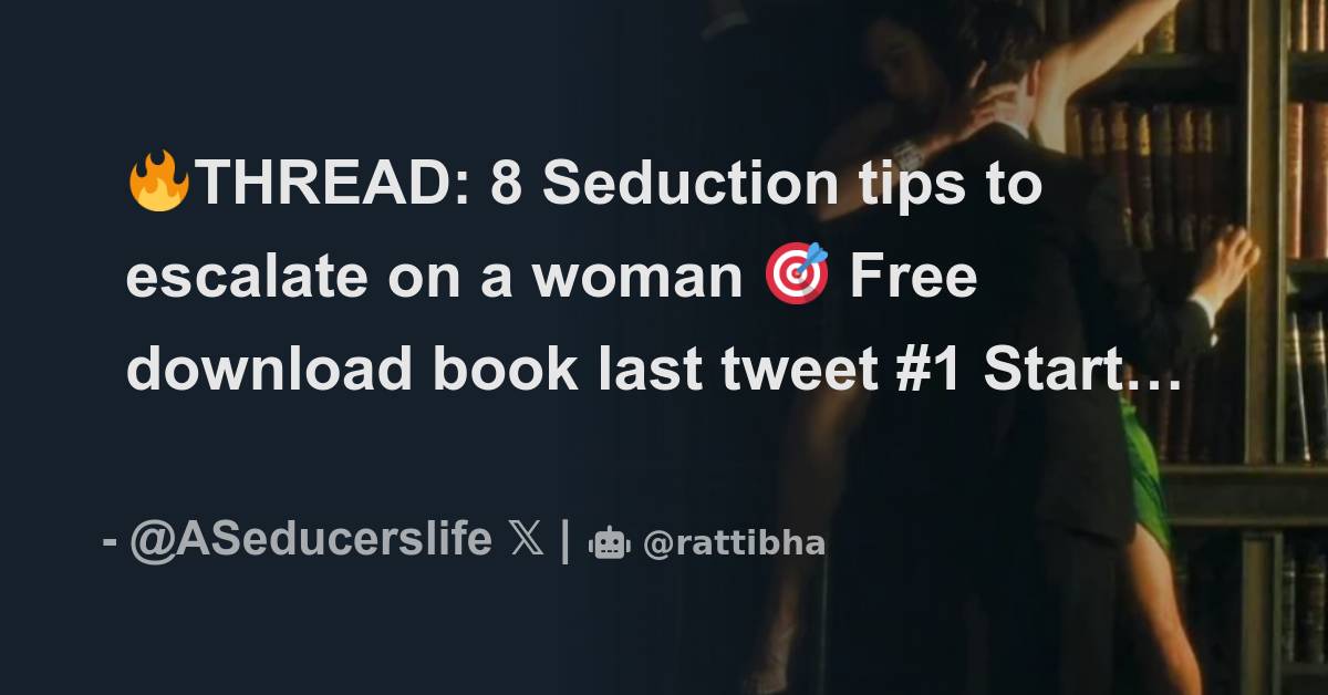 🔥THREAD: 8 Seduction tips to escalate on a woman 🎯 Free download book last tweet - Thread from ...