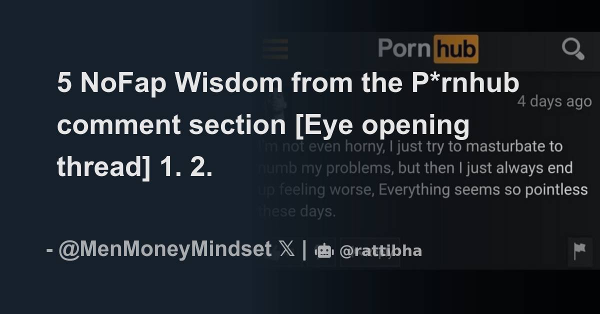 5 NoFap Wisdom from the P*rnhub comment section [Eye opening thread] 1. - Thread from Men Money ...