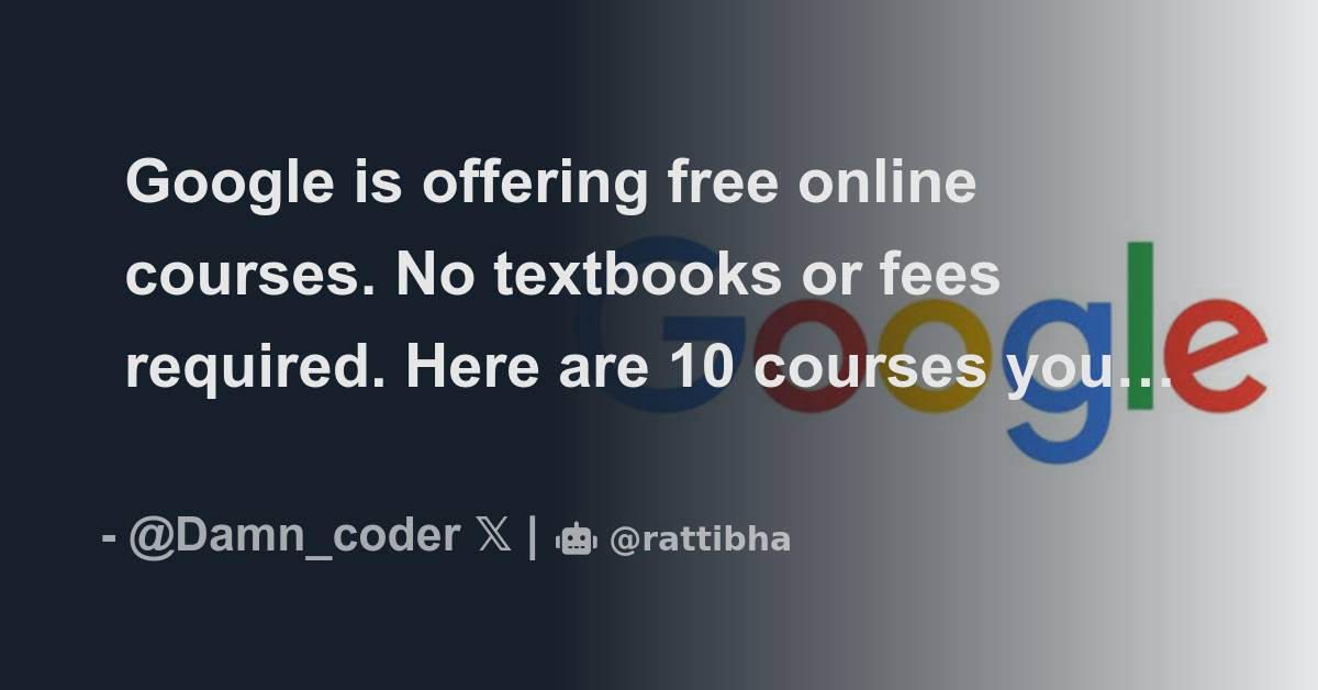 Google is offering free online courses. No textbooks or fees required. Here are 10 courses you ...