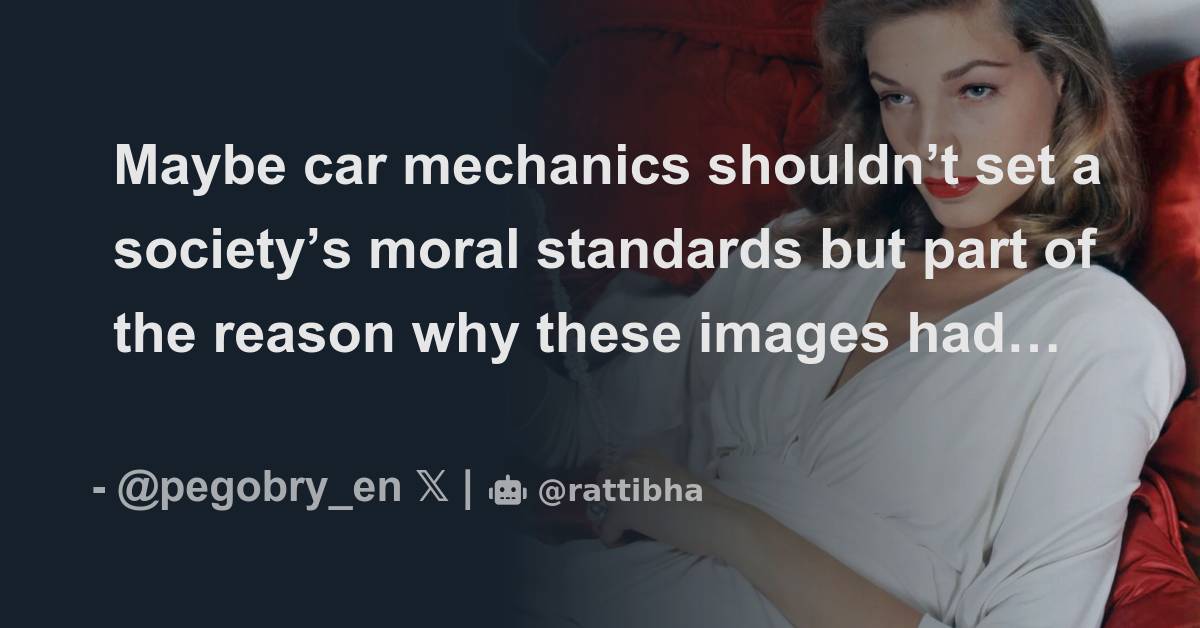 Maybe car mechanics shouldn’t set a society’s moral standards but part ...