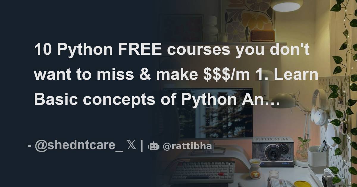 10 Python FREE courses you don't want to miss & make $$$/m - Thread from Tulsi Soni @shedntcare ...
