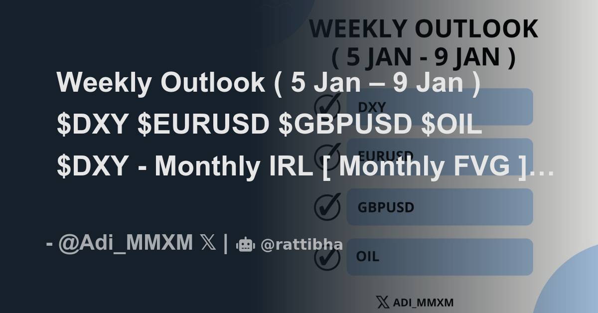 Weekly Outlook ( 5 Jan – 9 Jan ) $DXY $EURUSD $GBPUSD $OIL - المسلسل من Mr Adi @Adi_MMXM - رتبها