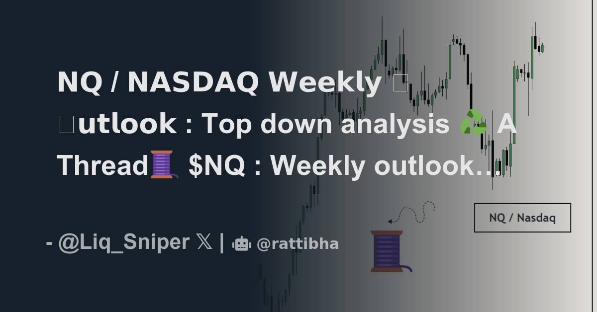 𝗡𝗤 / 𝗡𝗔𝗦𝗗𝗔𝗤 𝗪𝗲𝗲𝗸𝗹𝘆 𝗢𝘂𝘁𝗹𝗼𝗼𝗸 : Top down analysis ♻️ A Thread🧵 - Thread from Liquidity Sniper @Liq ...