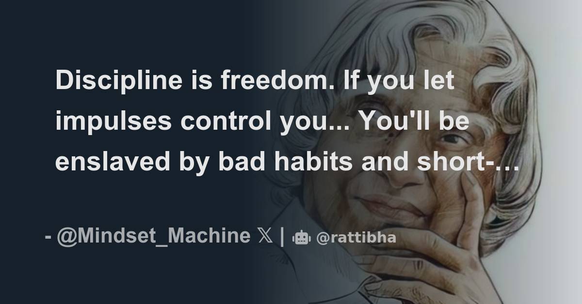 Discipline is freedom. If you let impulses control you... You'll be ...