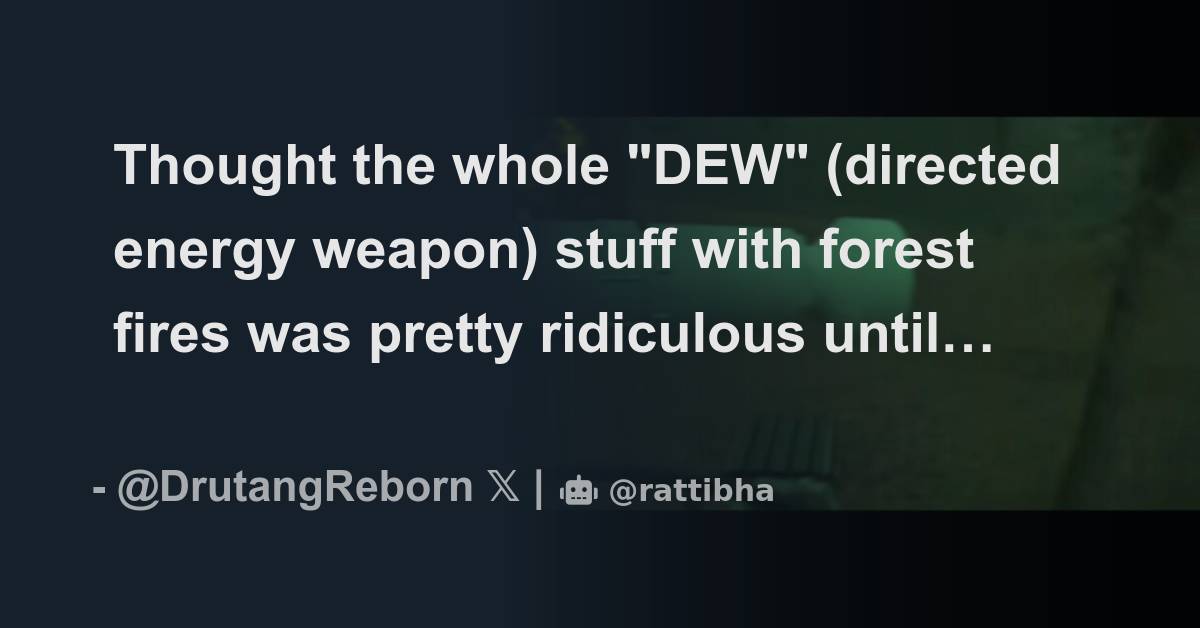 Thought the whole "DEW" (directed energy weapon) stuff with forest ...