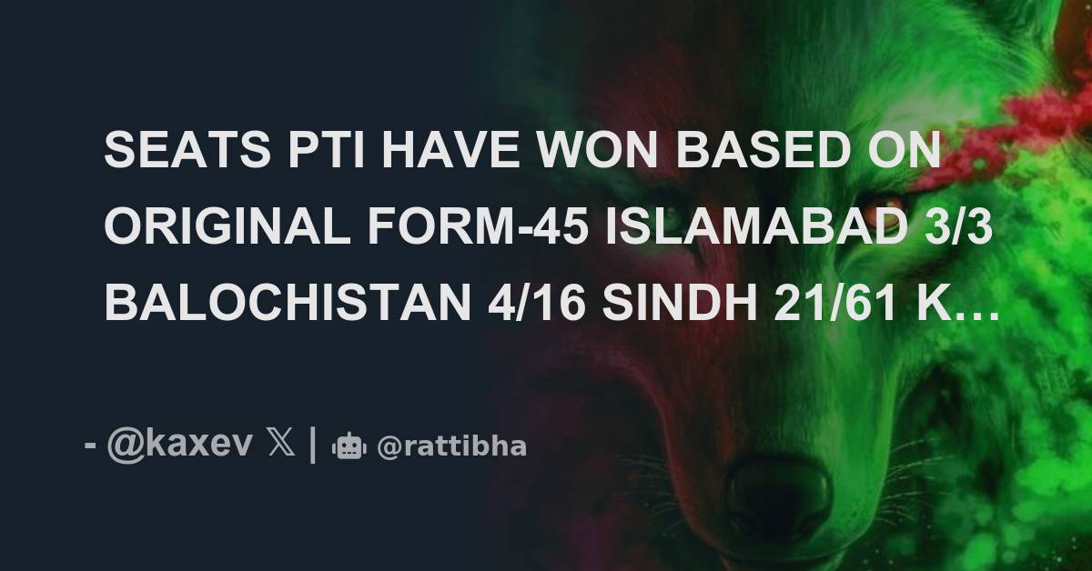 SEATS PTI HAVE WON BASED ON ORIGINAL FORM-45 ISLAMABAD 3/3 BALOCHISTAN ...