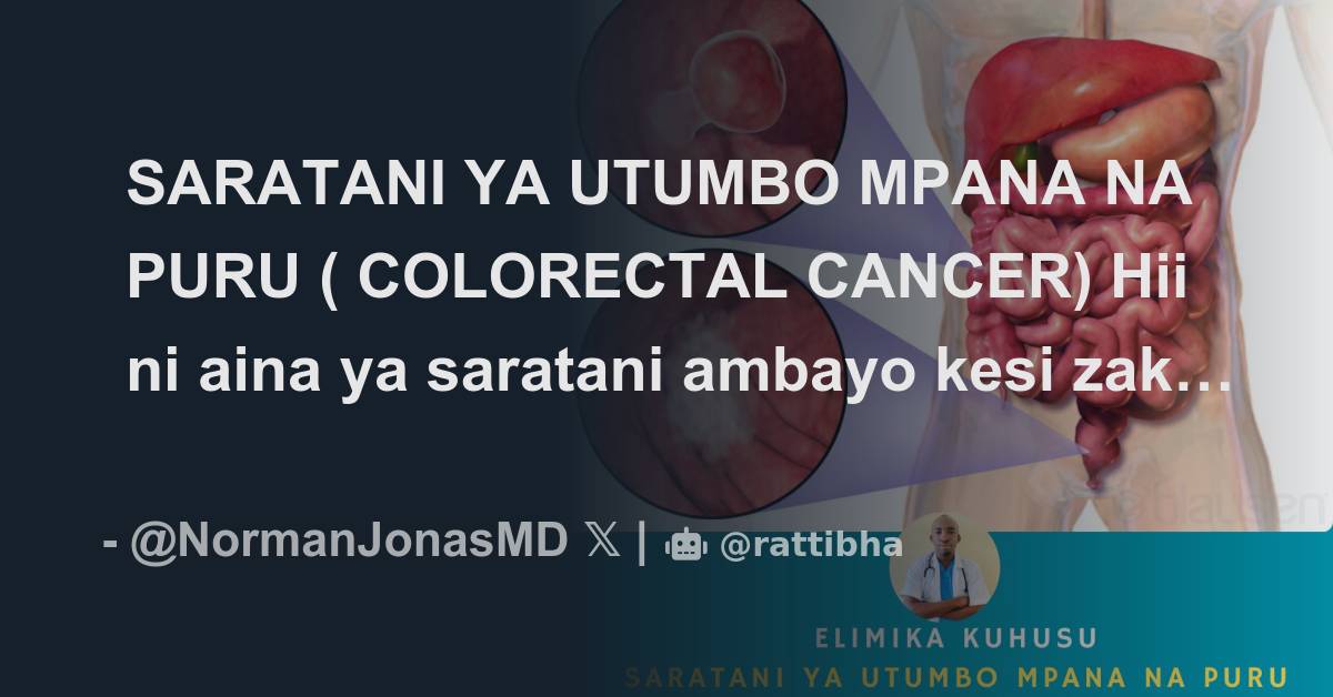 SARATANI YA UTUMBO MPANA NA PURU ( COLORECTAL CANCER) Hii ni aina ya ...