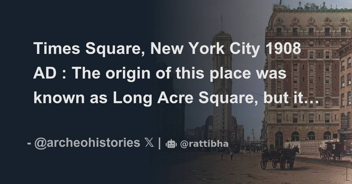 Times Square, New York City 1908 AD : The origin of this place was ...