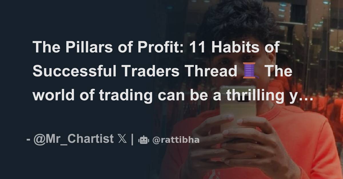 The Pillars of Profit: 11 Habits of Successful Traders Thread 🧵 ...
