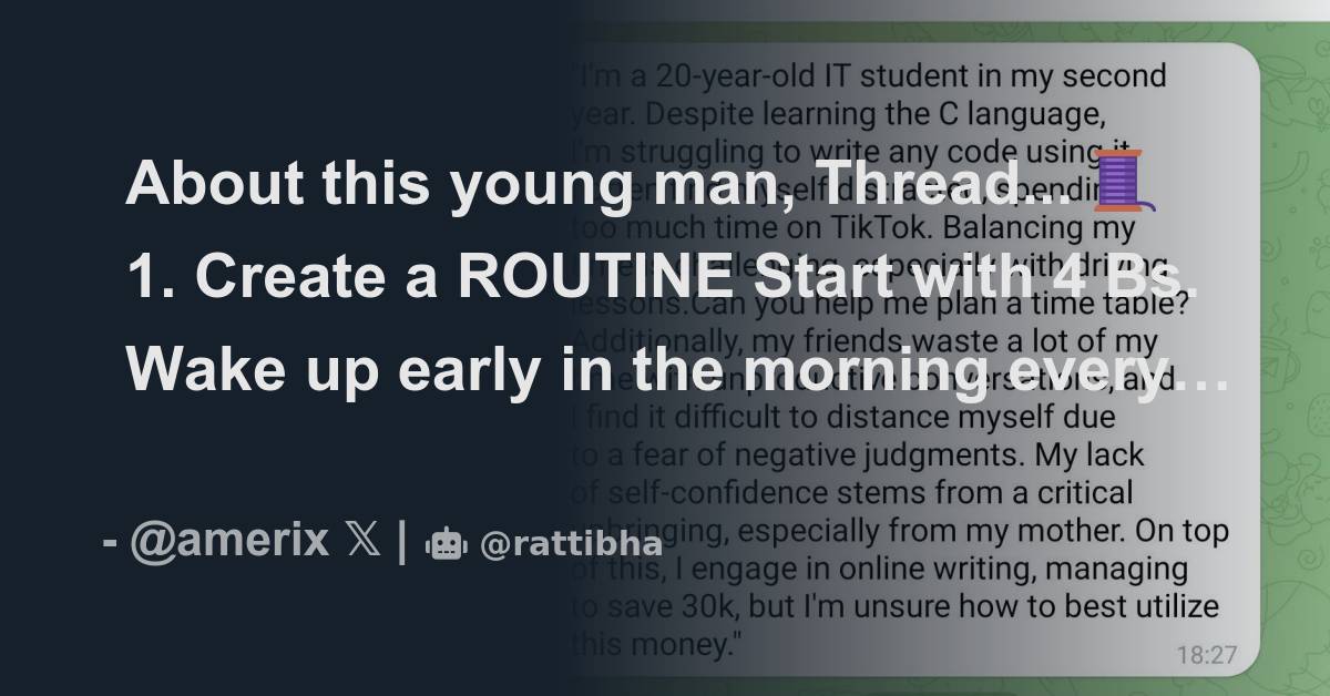About this young man, Thread... 🧵 1. Create a ROUTINE Start with 4 Bs. Wake up early in the ...
