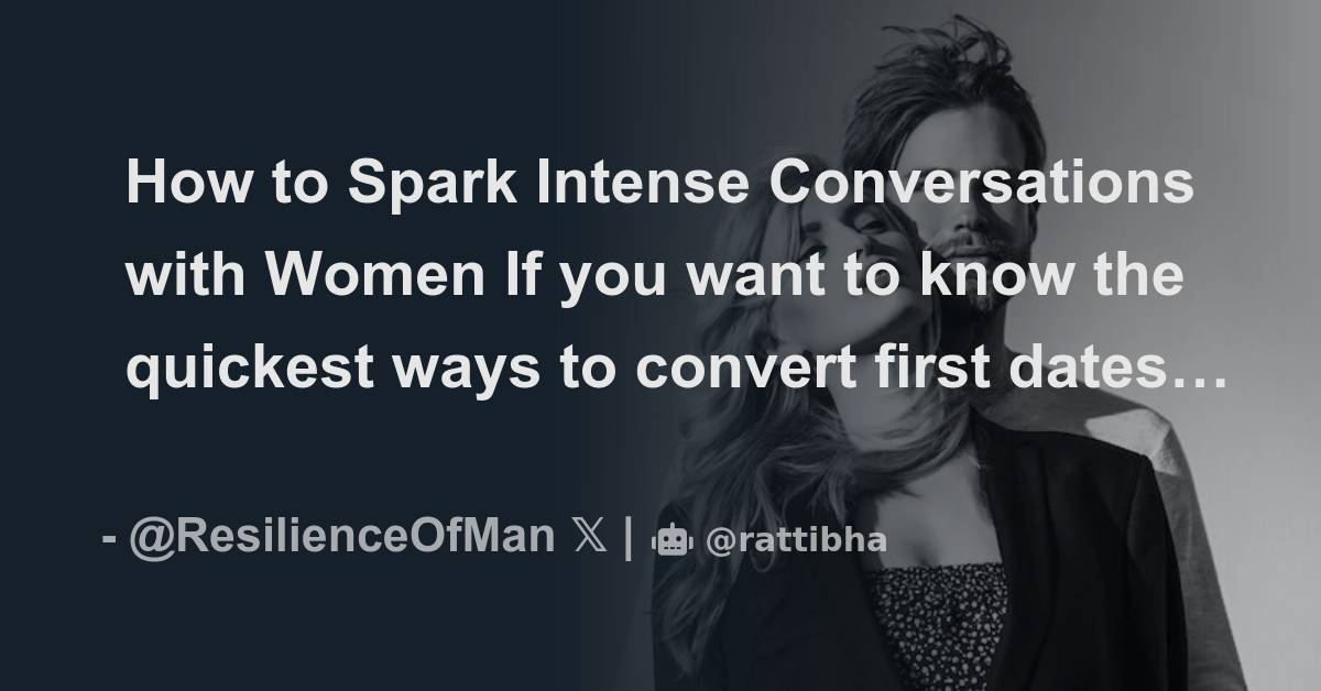 How to Spark Intense Conversations with Women If you want to know the ...
