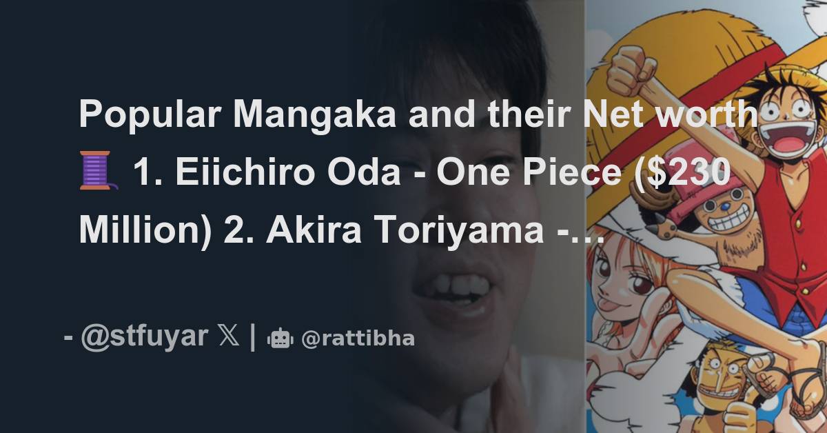 Popular Mangaka and their Net worth🧵 1. Eiichiro Oda - One Piece ($230 Million) - Thread from ...