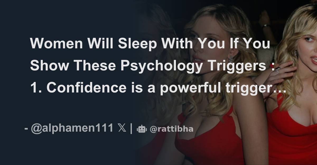 Women Will Sleep With You If You Show These Psychology Triggers : - Thread from alpha man ...