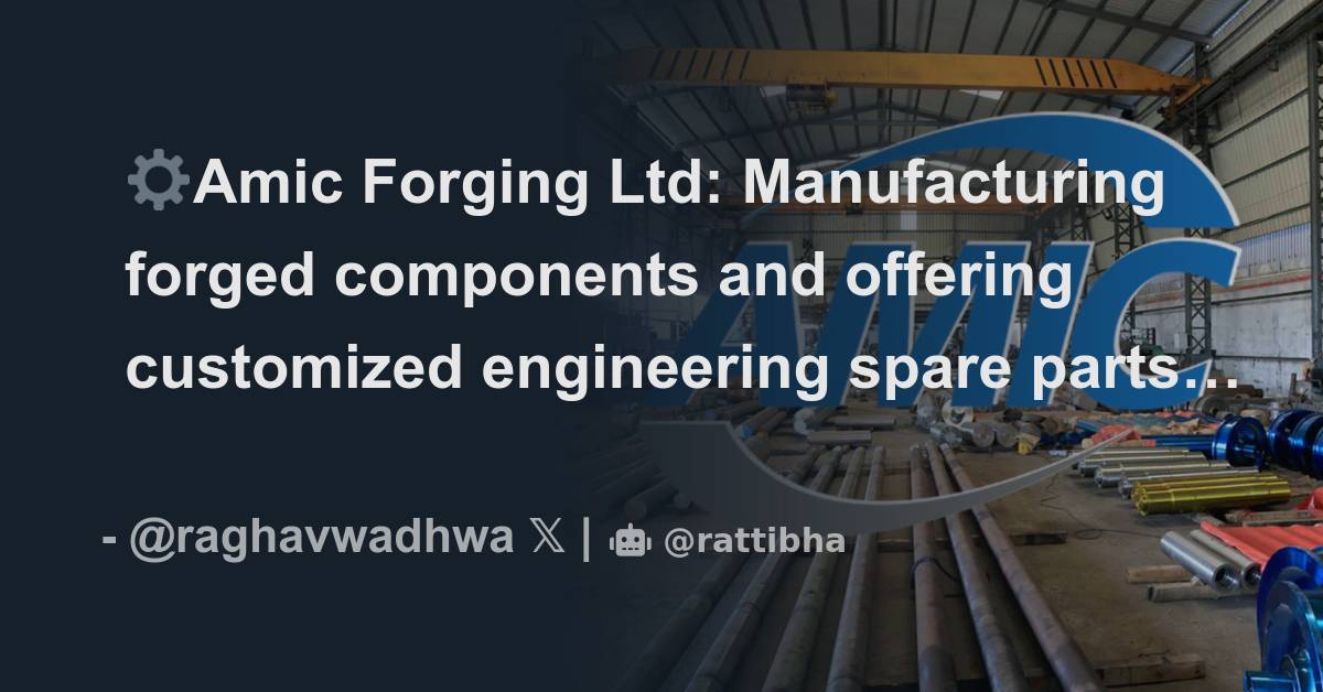 ⚙️Amic Forging Ltd: Manufacturing forged components and offering customized engineering spare ...