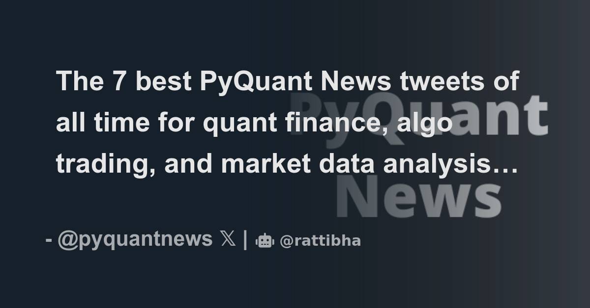 The 7 best PyQuant News tweets of all time for quant finance, algo trading, and market data ...