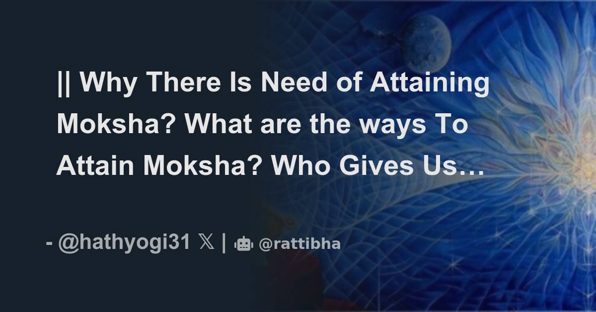|| Why There Is Need of Attaining Moksha? What are the ways To Attain Moksha? Who Gives Us ...