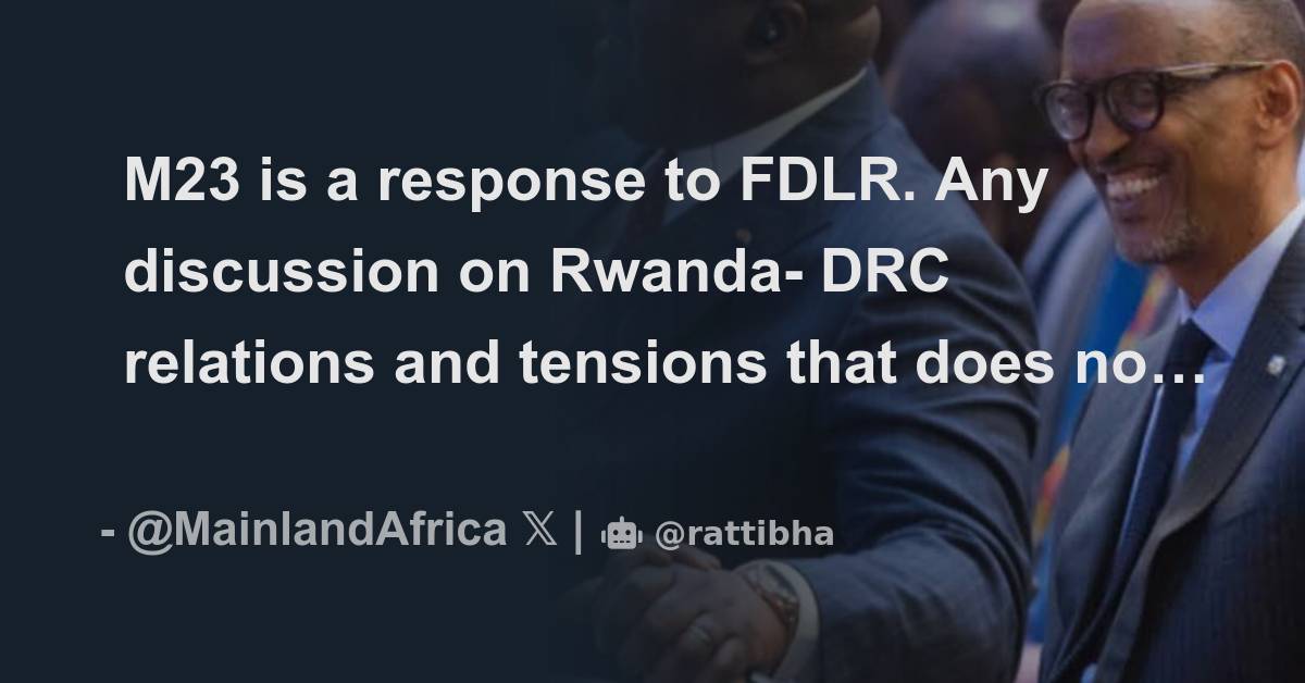 M23 is a response to FDLR. Any discussion on Rwanda- DRC relations and ...