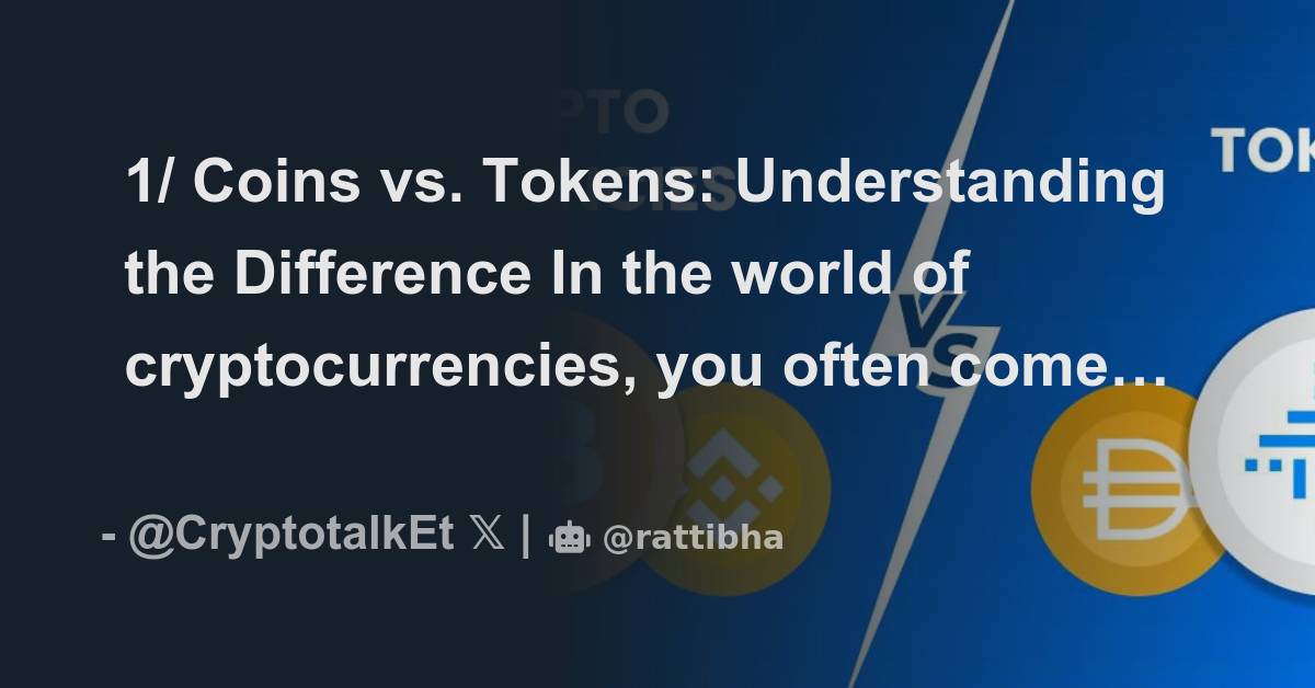 1/ Coins vs. Tokens: Understanding the Difference In the world of ...