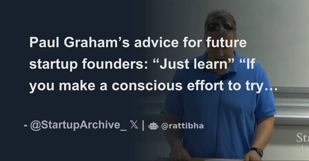 Paul Graham’s advice for future startup founders: “Just learn” “If you ...