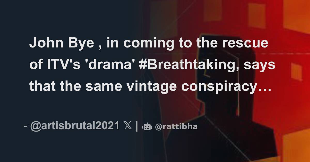 John Bye , in coming to the rescue of ITV's 'drama' #Breathtaking, says that the same vintage ...