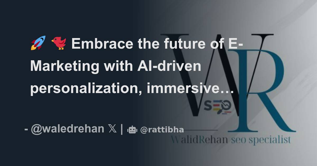 🚀 🐦 Embrace the future of E-Marketing with AI-driven personalization, immersive experiences, and ...