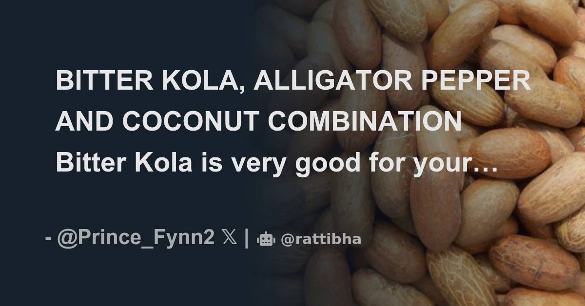 BITTER KOLA, ALLIGATOR PEPPER AND COCONUT COMBINATION Bitter Kola is ...