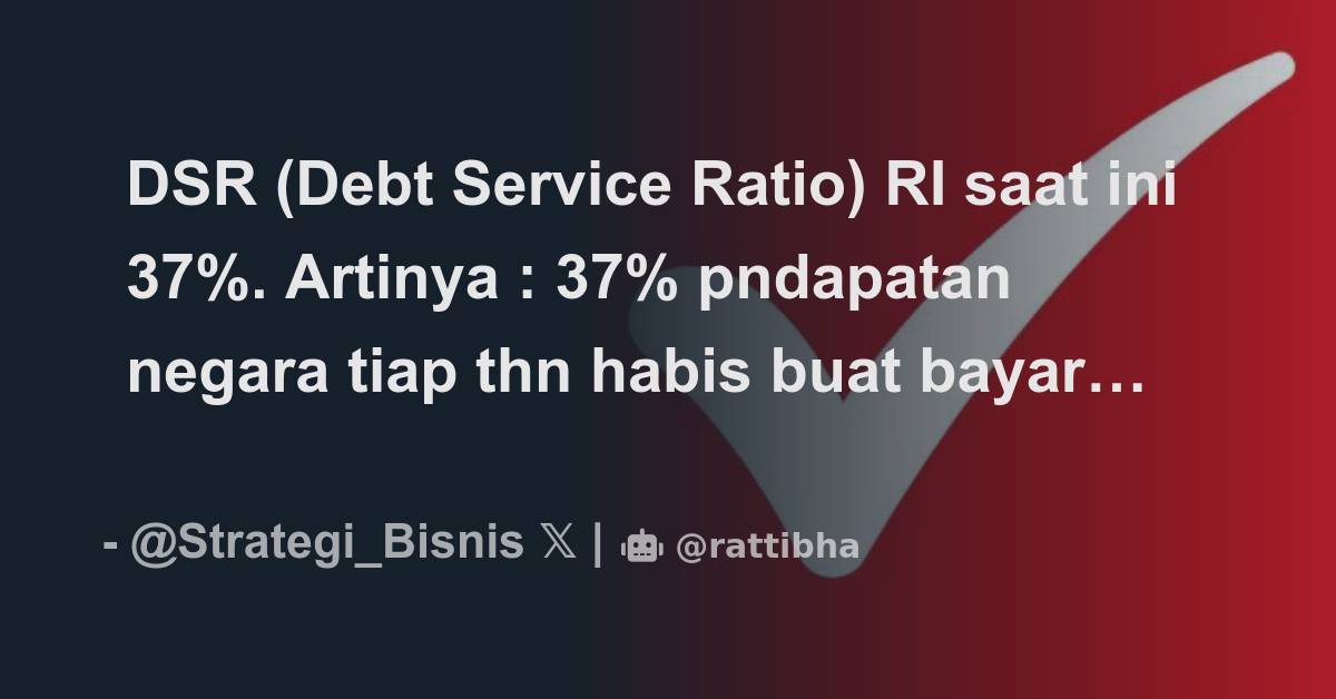 DSR (Debt Service Ratio) RI saat ini 37%. Artinya : 37% pndapatan negara tiap thn habis buat ...