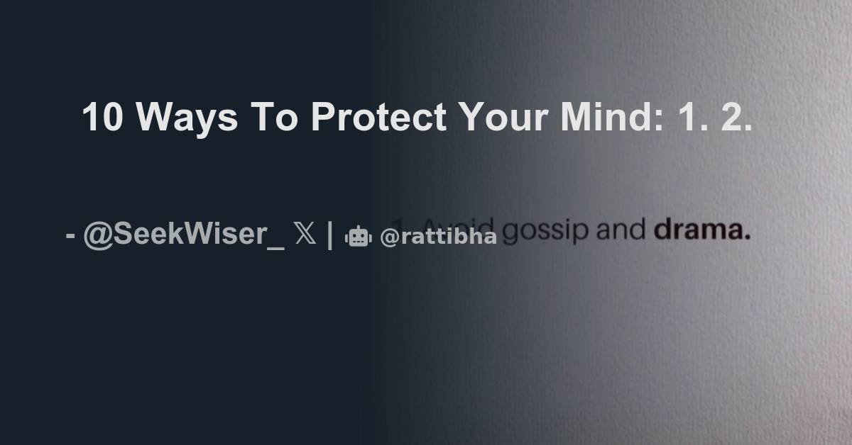 10 Ways To Protect Your Mind: 1. - Thread from Seek Wiser @SeekWiser ...