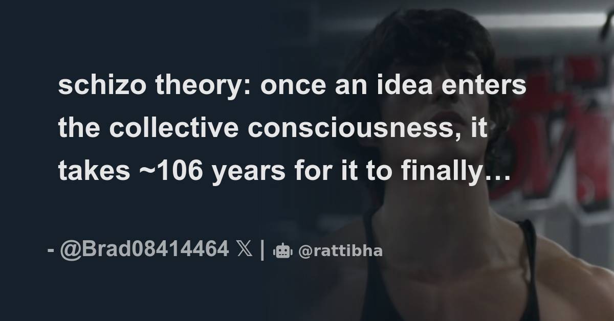 schizo theory: once an idea enters the collective consciousness, it ...