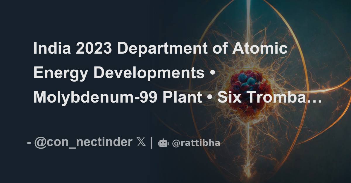 India 2023 Department of Atomic Energy Developments • Molybdenum-99 ...