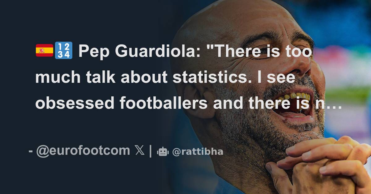 🇪🇸🔢 Pep Guardiola: "There is too much talk about statistics. I see ...