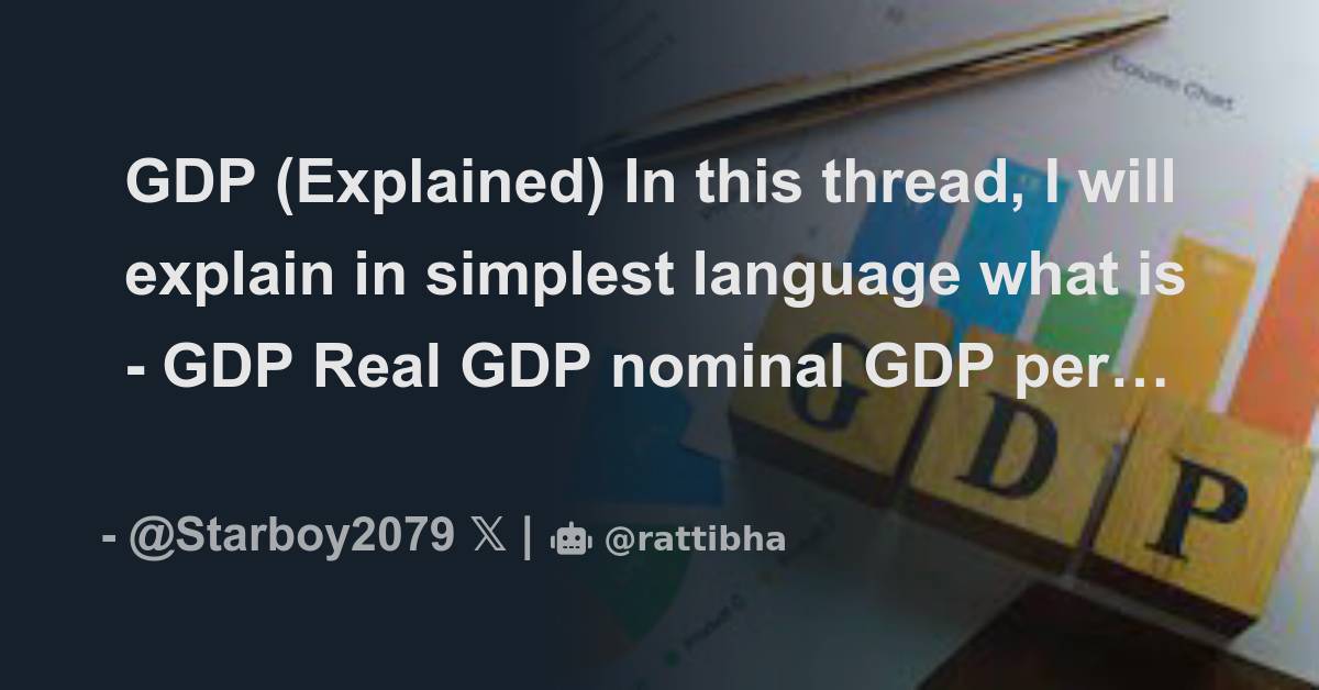 GDP (Explained) In this thread, I will explain in simplest language what is - GDP Real GDP ...