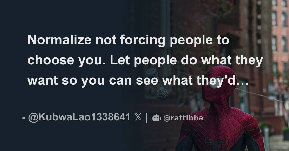 Normalize not forcing people to choose you. Let people do what they ...