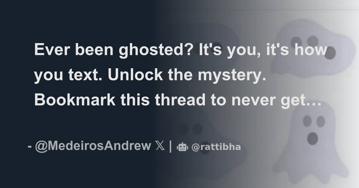 Ever been ghosted? It's you, it's how you text. Unlock the mystery ...