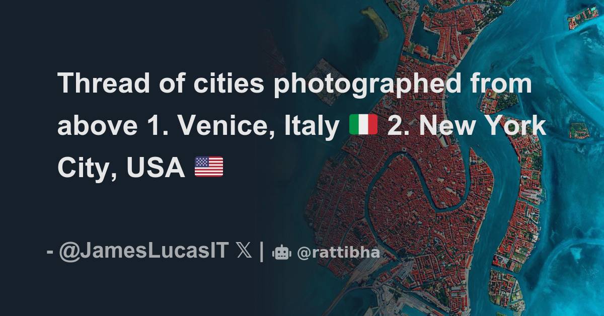 Thread of cities photographed from above 1. Venice, Italy 🇮🇹 - Thread from James Lucas ...