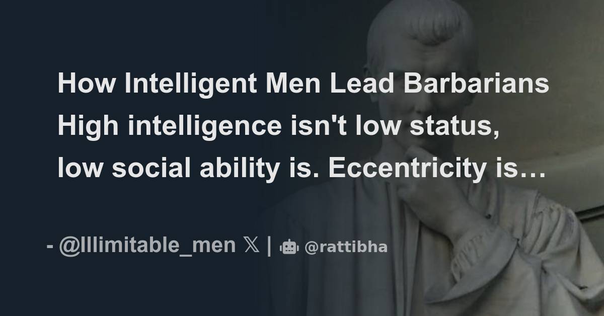 How Intelligent Men Lead Barbarians High intelligence isn't low status ...