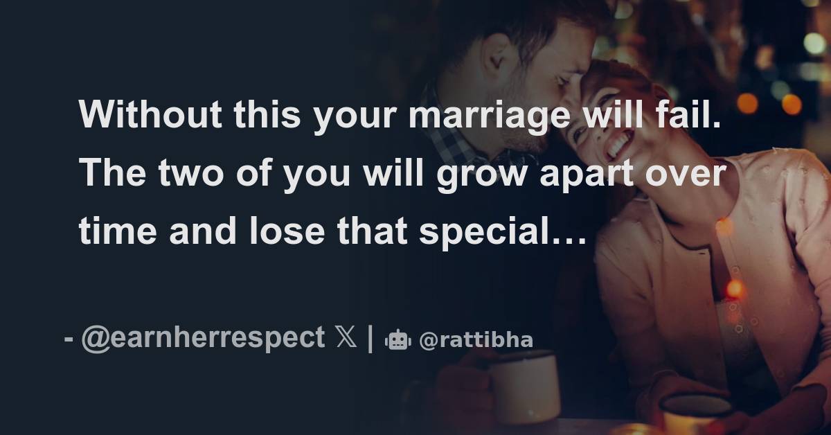 Without this your marriage will fail. The two of you will grow apart ...