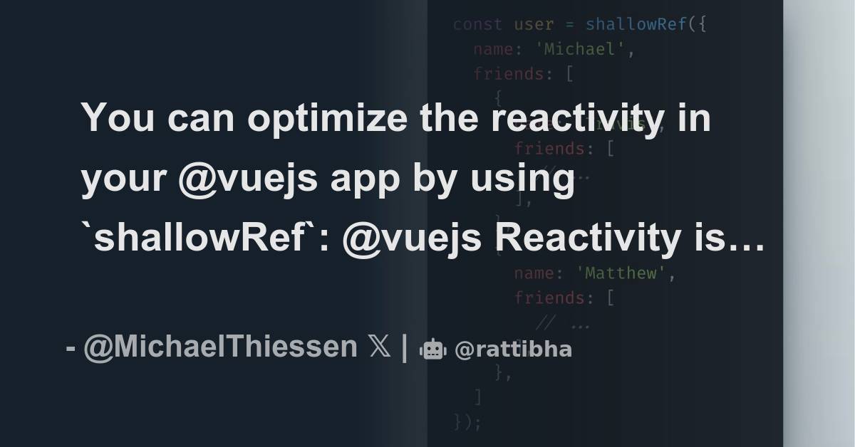 You can optimize the reactivity in your @vuejs app by using `shallowRef`: - Thread from Michael ...