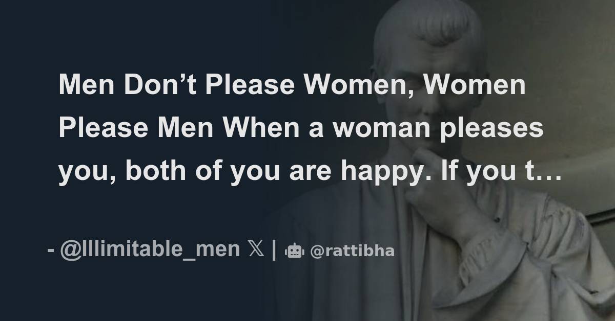 Men Don’t Please Women, Women Please Men When a woman pleases you, both ...