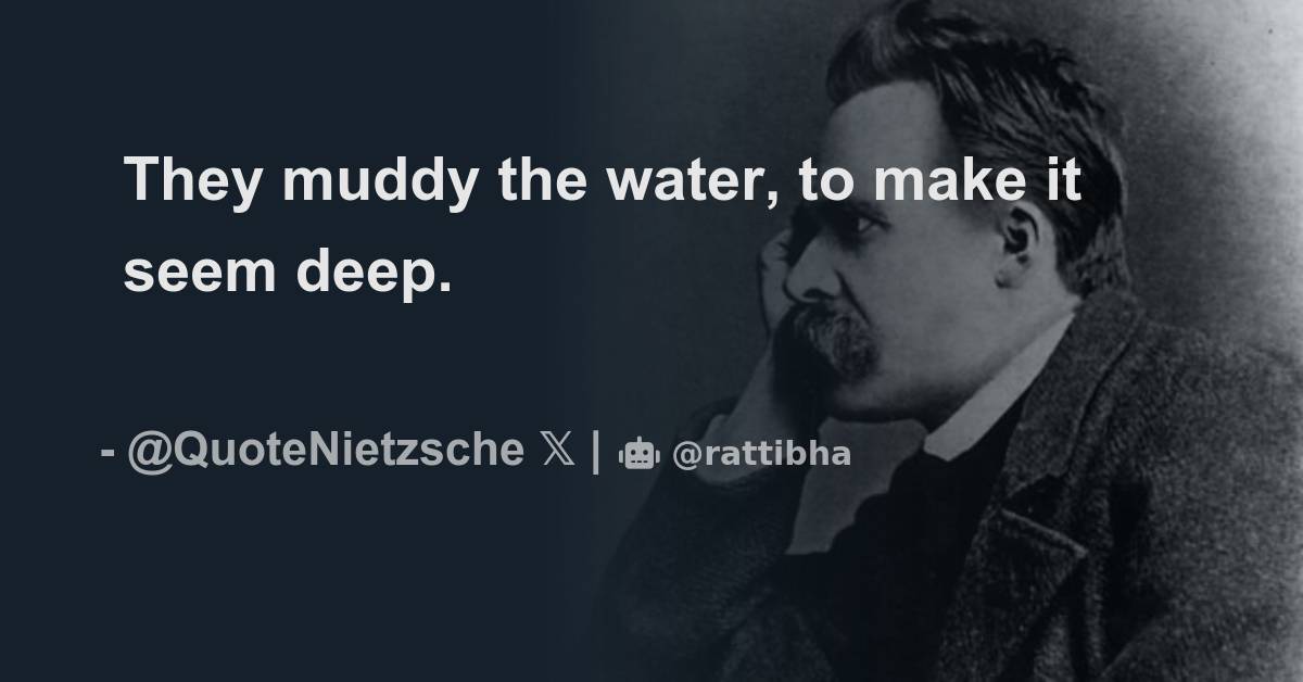 They muddy the water, to make it seem deep. - Thread from Friedrich ...