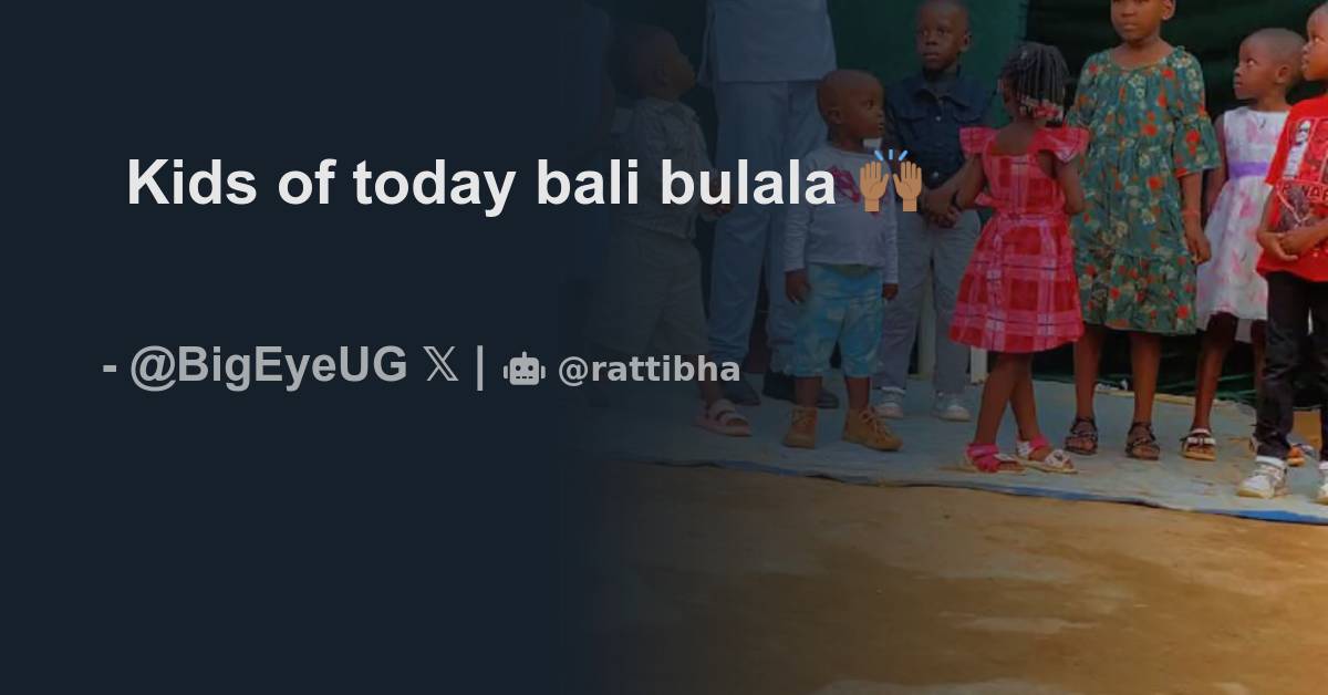 Kids of today bali bulala 🙌🏾 - Thread from BigEyeUG @BigEyeUG - Rattibha