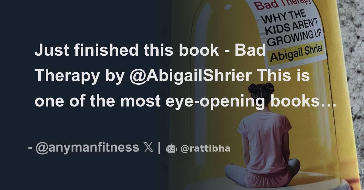 Just finished this book - Bad Therapy by @AbigailShrier This is one of ...