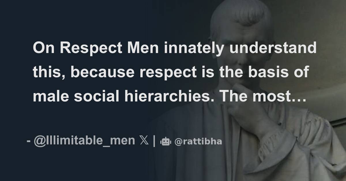 On Respect Men innately understand this, because respect is the basis ...