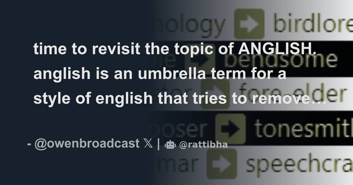 time to revisit the topic of ANGLISH. anglish is an umbrella term for a ...