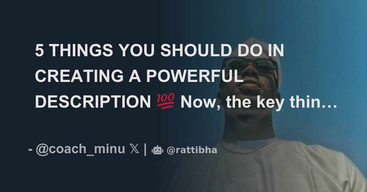 5 THINGS YOU SHOULD DO IN CREATING A POWERFUL DESCRIPTION 💯 Now, the ...